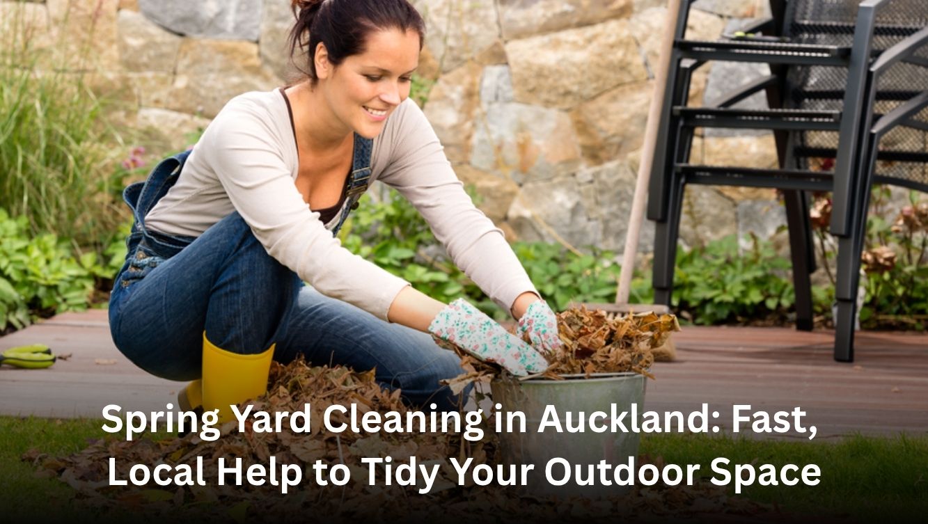 Spring Yard Cleaning in Auckland: Fast, Local Help to Tidy Your Outdoor ...