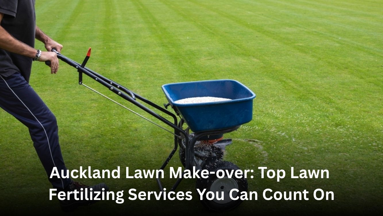 Auckland Lawn Make-over: Top Lawn Fertilizing Services You Can Count On